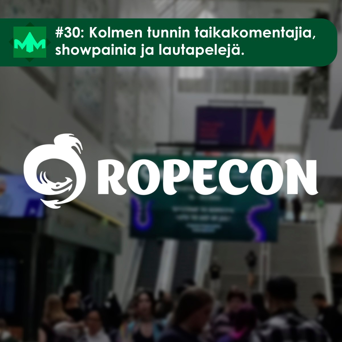 #30: Ropecon 2024 – Kolmen tunnin taikakomentajia, showpainia ja ...
